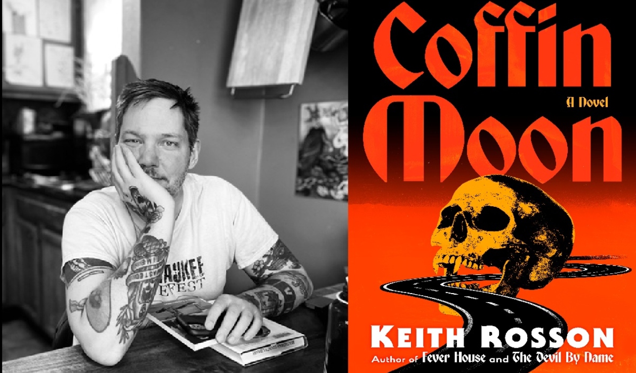 Author Keith Rosson Talks ‘Coffin Moon’, Love for Horror, and Praise ...
